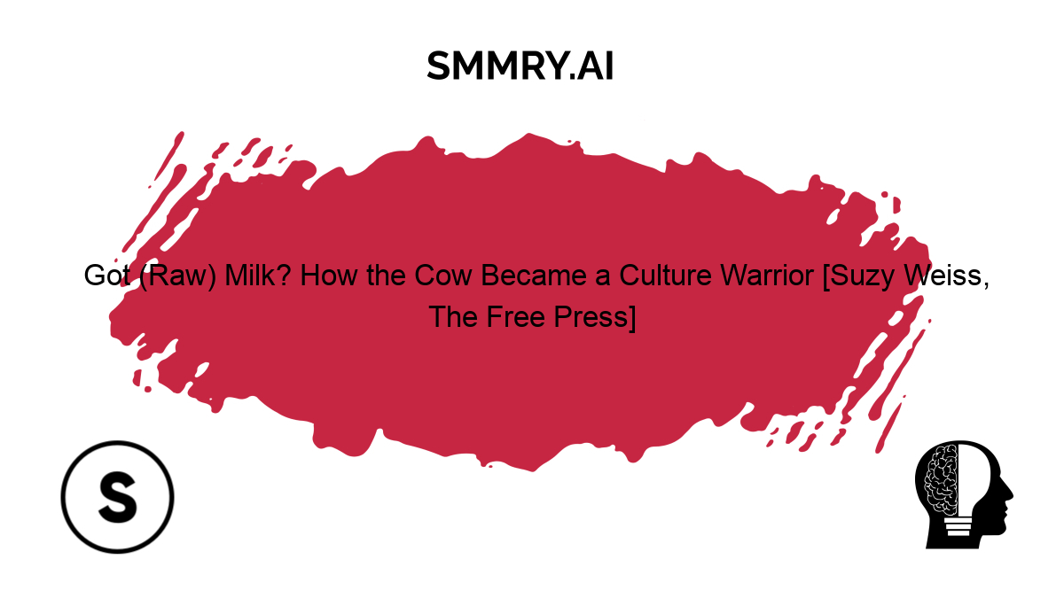 Got (Raw) Milk? How the Cow Became a Culture Warrior [Suzy Weiss, The ...